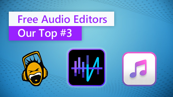 3 Best Free Audio Editing Software