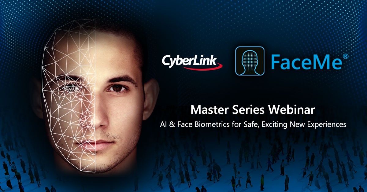 CyberLink Launches Expert-Led Webinar Master Series, FaceMe: AI & Face ...