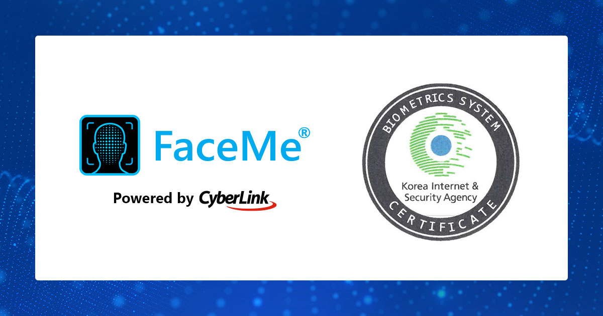 CyberLink FaceMe® 안면인식 엔진, KISA 인증 획득 한국 시장 진출 발판 마련 | CyberLink